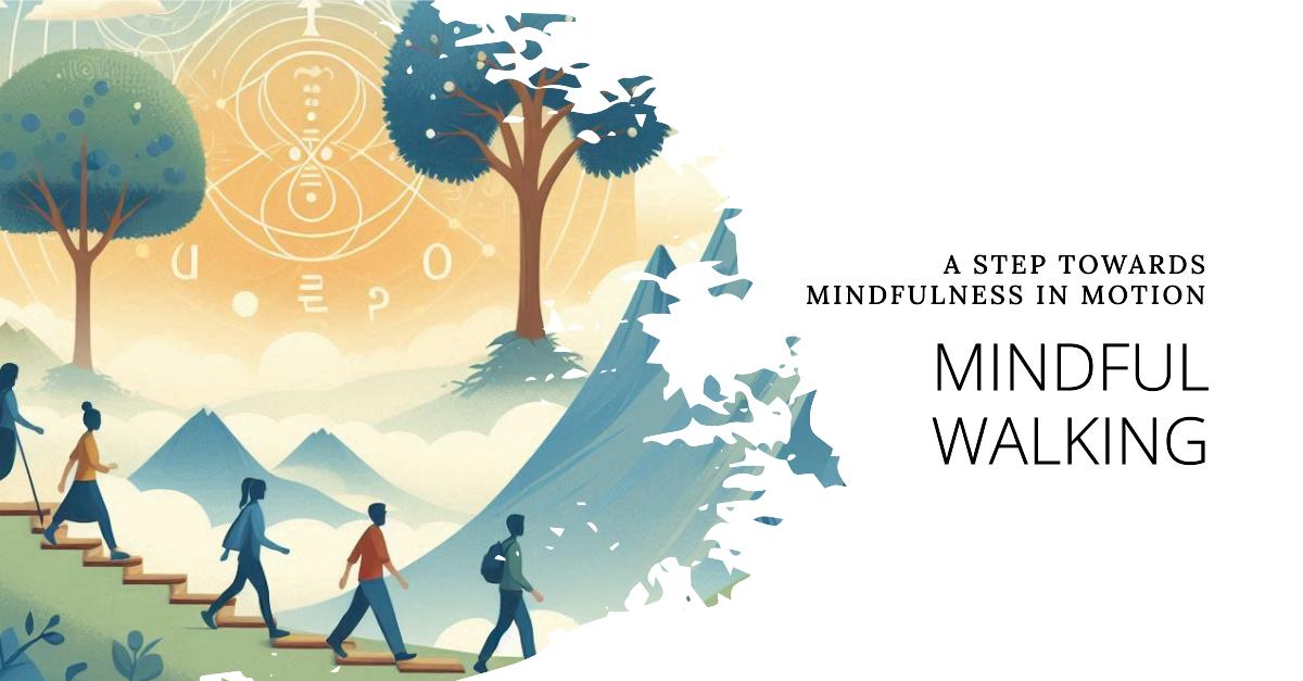 Mindful Walking - A Step Towards Mindfulness in Motion | The Holistic Care