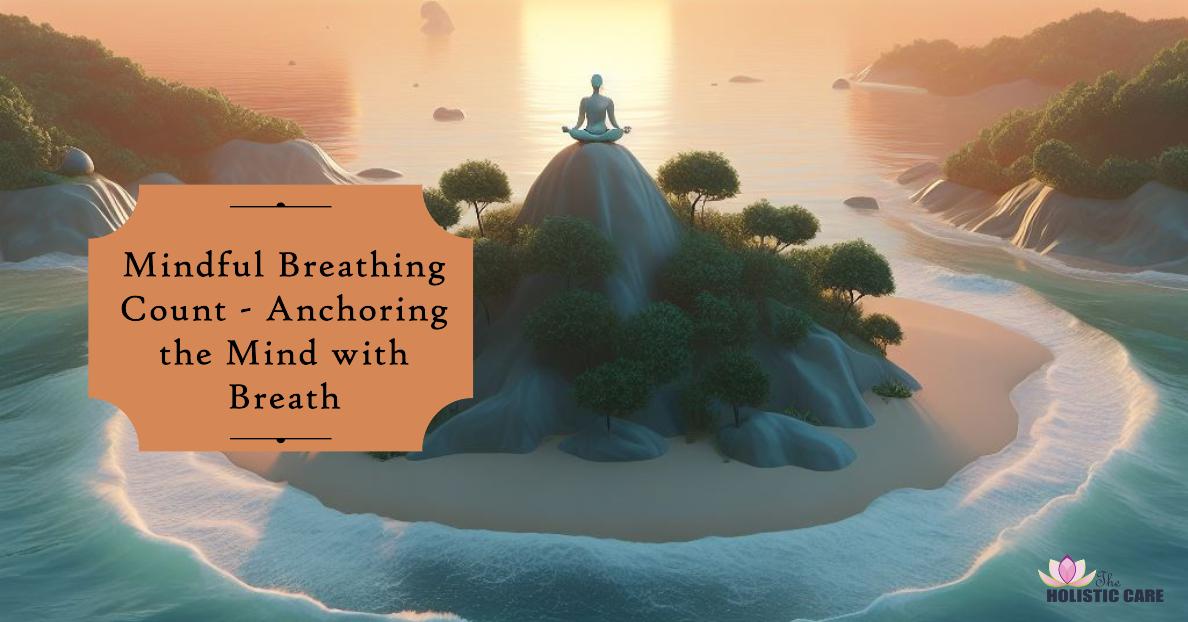 Mindful Breathing Count - Anchoring the Mind with Breath | The Holistic ...