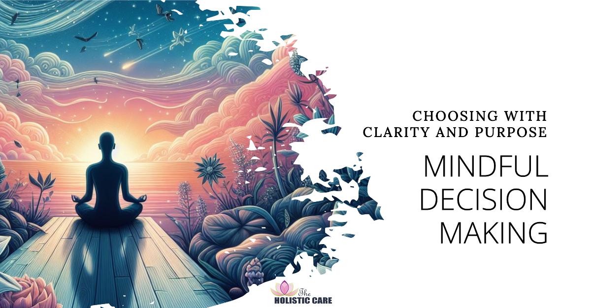 Mindful Decision Making - Choosing with Clarity and Purpose | The ...