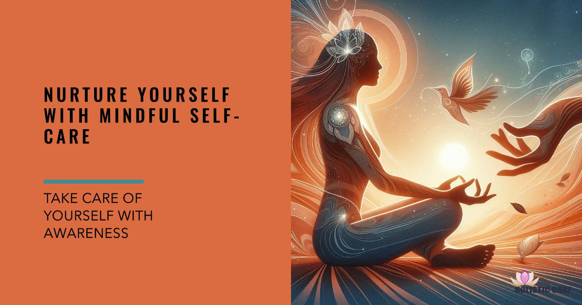 Mindful Self-Care - Nurturing Yourself with Awareness | The Holistic Care