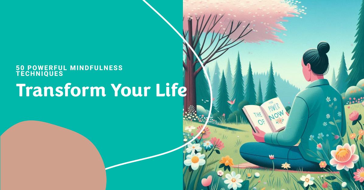 Stay Present: 50 Powerful Mindfulness Techniques to Transform Your Life